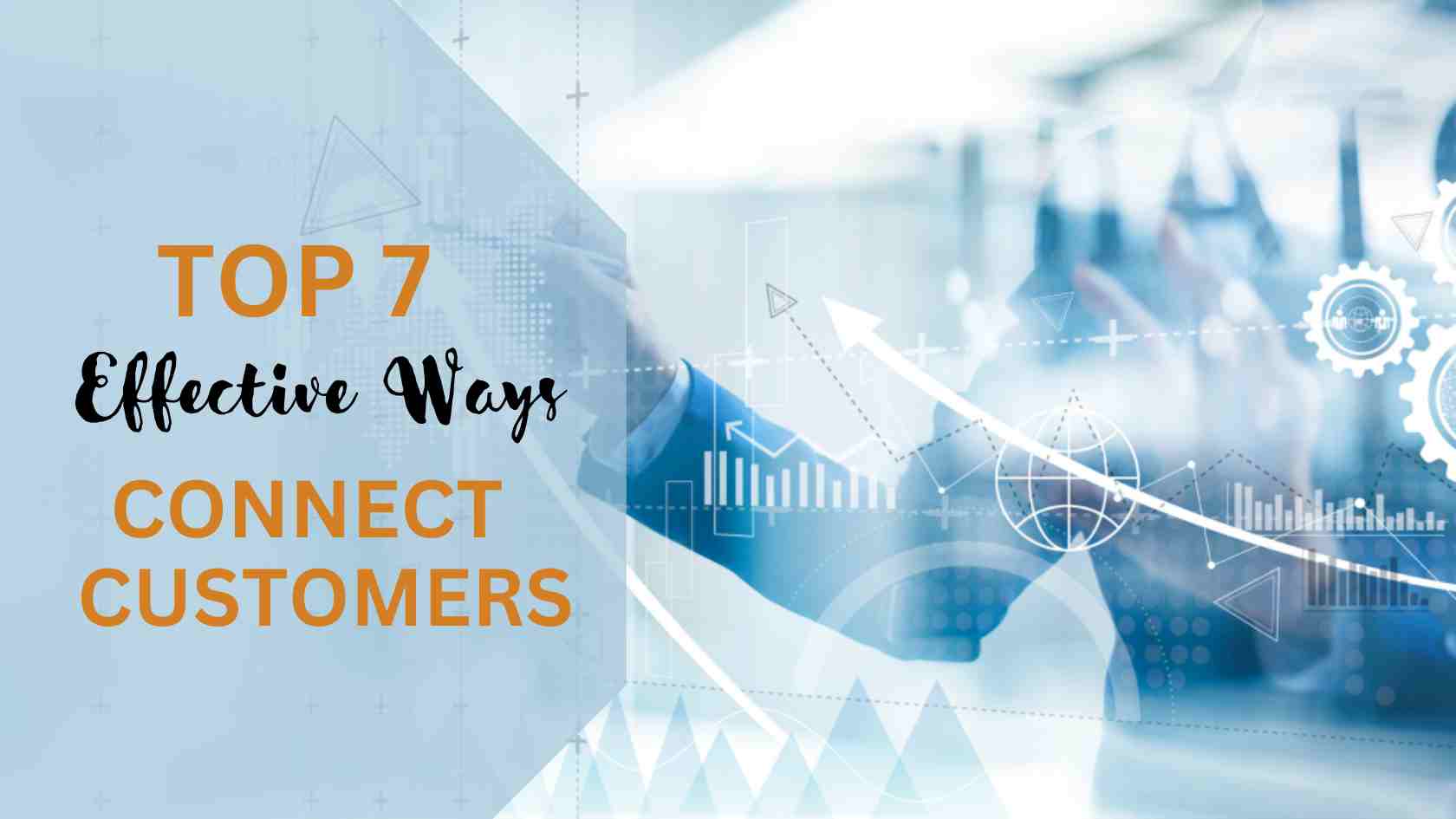 7 Effective Ways to Connect With Customers | Easy Tips!